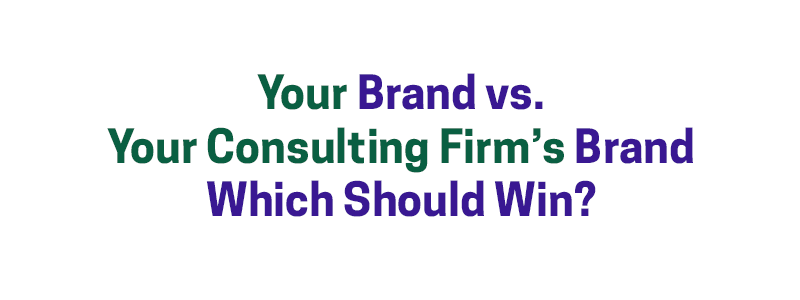 Your Brand vs. Your Consulting Firm’s Brand. Which Should Win? - David ...