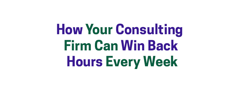 How Your Consulting Firm Can Win Back Hours Every Week - David A ...