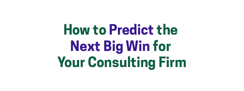 How to Predict the Next Big Win for Your Consulting Firm - David A ...